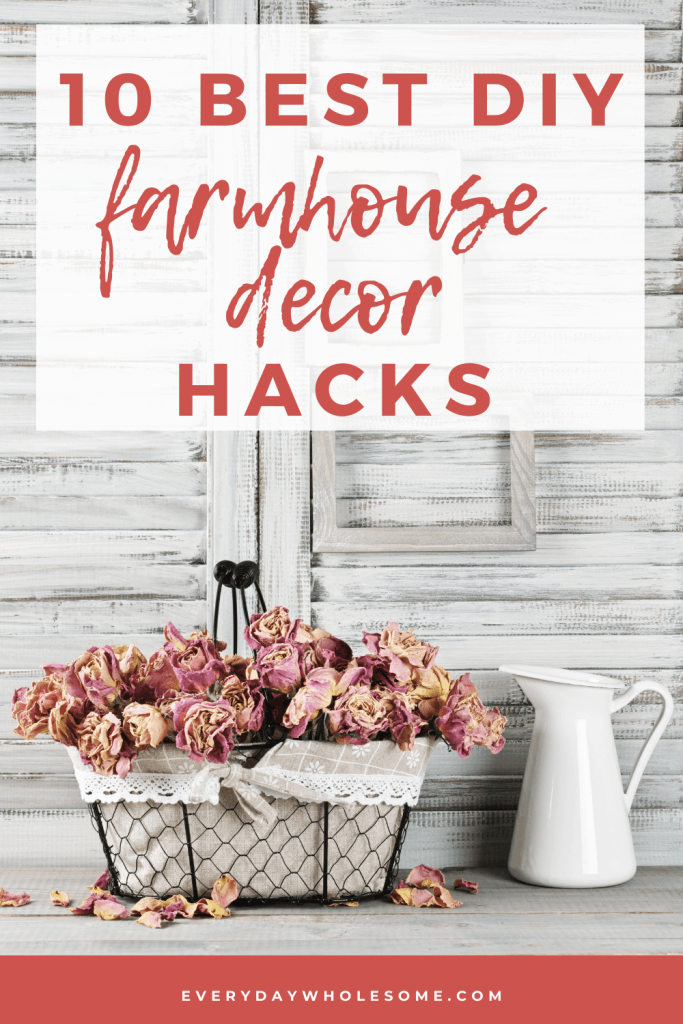 10 Best DIY Farmhouse Decor Hacks, Tips & Tutorials – Everyday Wholesome