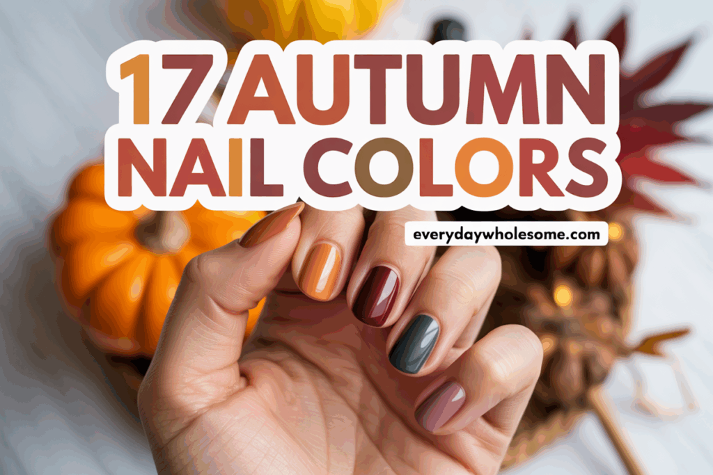 17 Autumn Nail Colors Ideas To Elevate Your Fall Style – Everyday Wholesome